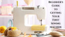 Beginner's Guide to Your First Sewing Machine - Professor Pincushion