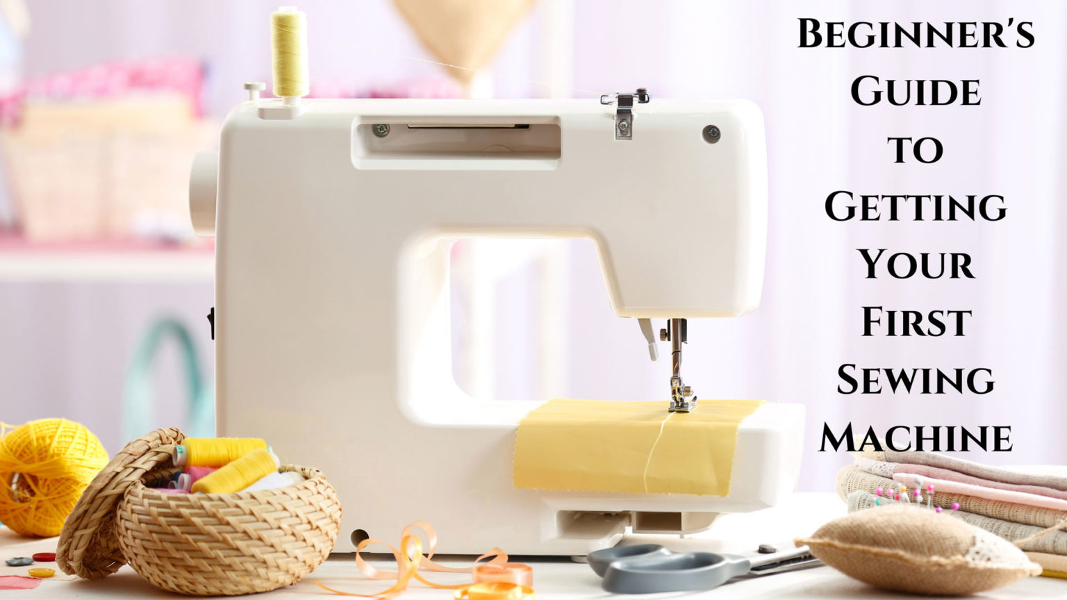 Beginner's Guide to Your First Sewing Machine - Professor Pincushion