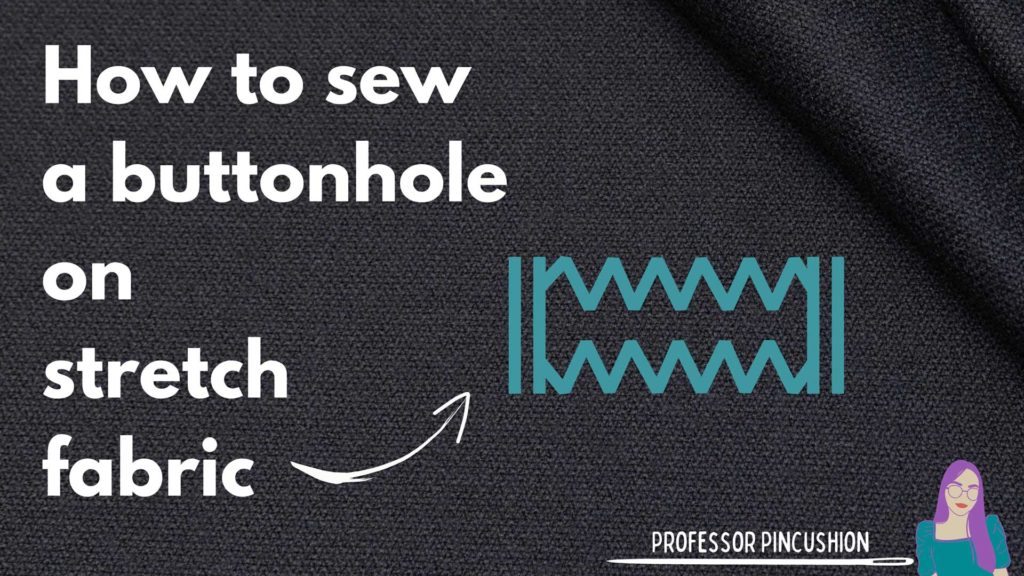 Buttonhole on Stretch Fabric - Professor Pincushion